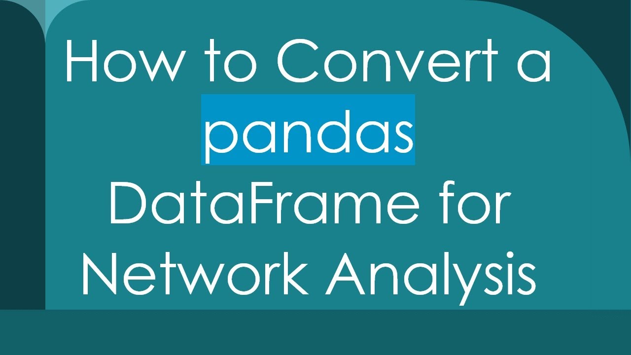 How to Convert a pandas DataFrame for Network Analysis