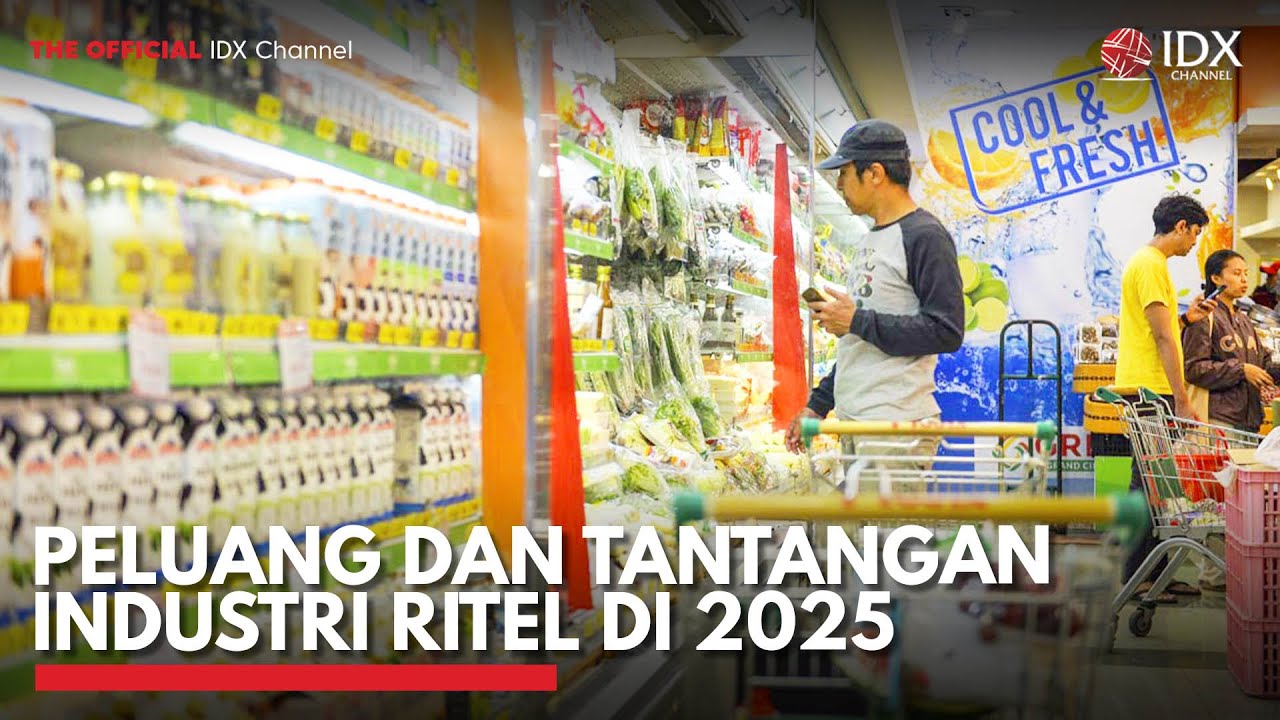 Peluang dan Tantangan Industri Ritel di 2025 | IDX CHANNEL