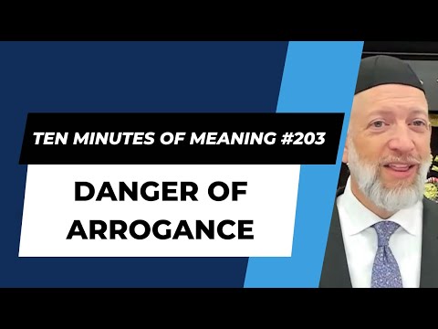 Ten Minutes of Meaning (Part 203): The Danger of Arrogance - Mesillas Yesharim