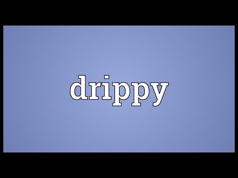 Drippy Meaning