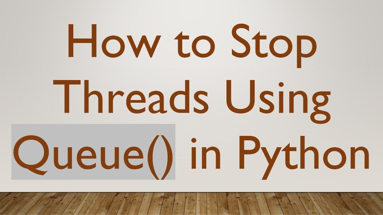 How to Stop Threads Using Queue() in Python