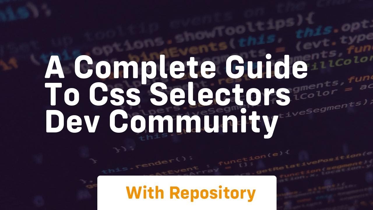 a complete guide to css selectors dev community