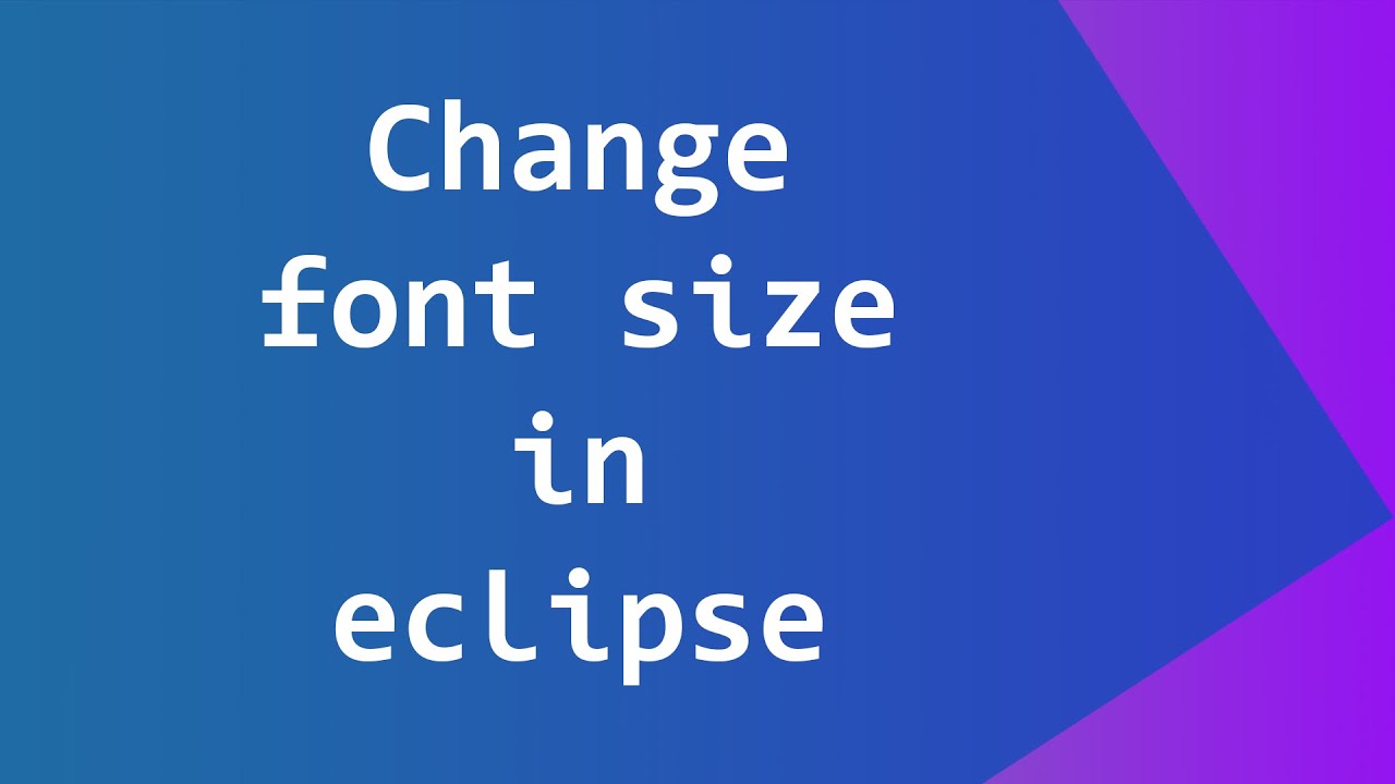 How to Change Font, Font Size and Style in Eclipse IDE