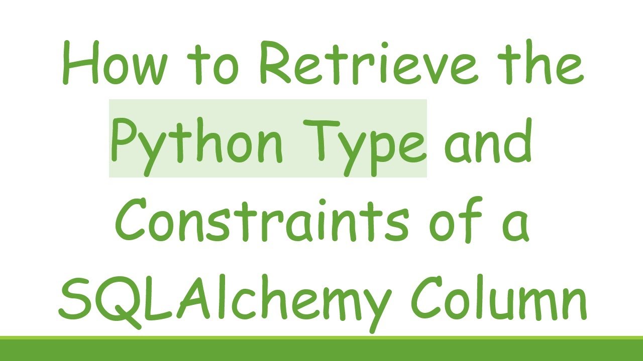 How to Retrieve the Python Type and Constraints of a SQLAlchemy Column