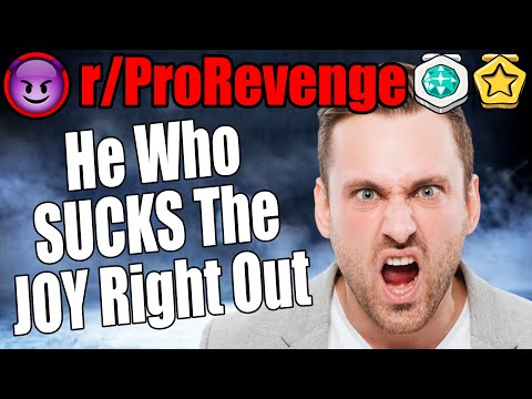 r/ProRevenge - He Who SUCKS The JOY Right Out Of My Life! - Reddit Stories 834