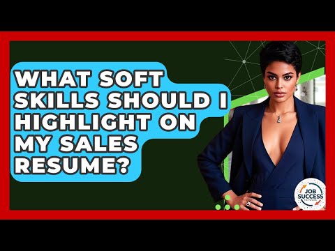 What Soft Skills Should I Highlight On My Sales Resume? - Job Success Network