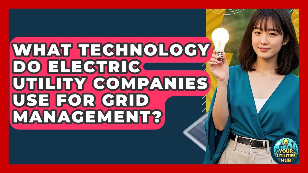 What Technology Do Electric Utility Companies Use for Grid Management? - Your Utilities Hub