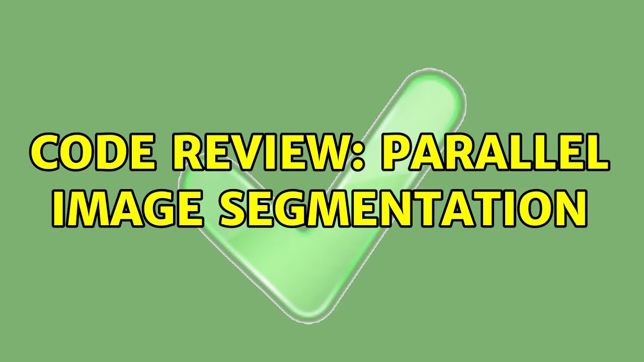 Code Review: Parallel image segmentation