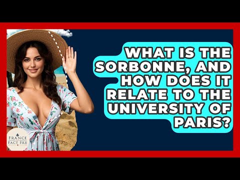 What Is The Sorbonne, And How Does It Relate To The University Of Paris? - France Fact File