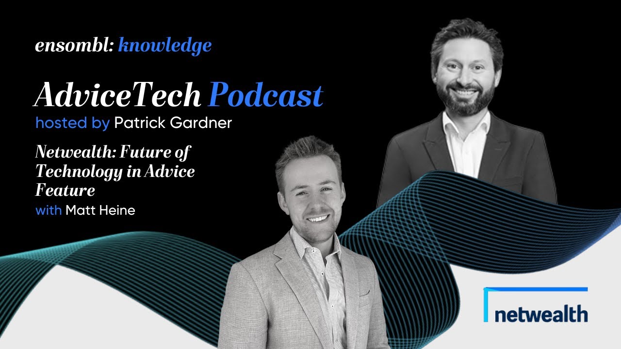 AdviceTech Podcast #118 - Netwealth: Future of Technology in Advice Feature