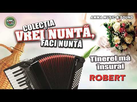 COLECTIA VREI NUNTA, FACI NUNTA - ROBERT - TINEREL MA INSURAI