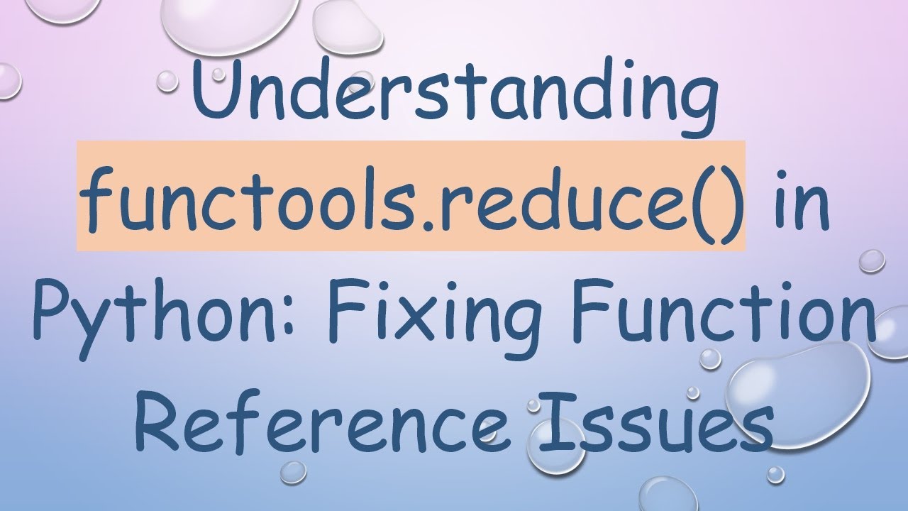 Understanding functools.reduce() in Python: Fixing Function Reference Issues