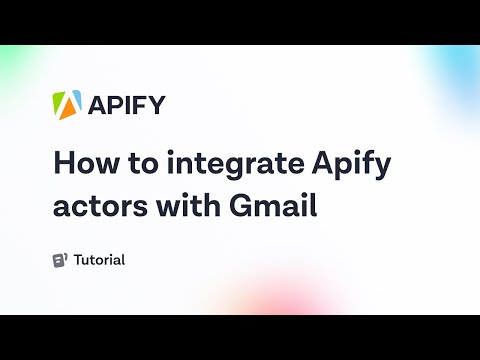 How to integrate Apify actors with Gmail