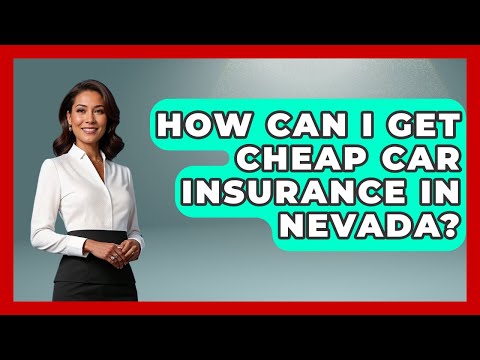 How Can I Get Cheap Car Insurance In Nevada? - Auto Coverage Explained