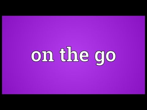 On the go Meaning