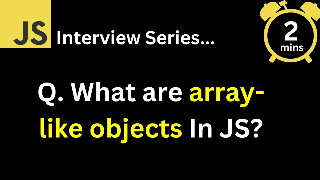 JavaScript Interview - Q What are array like objects In JavaScript ?