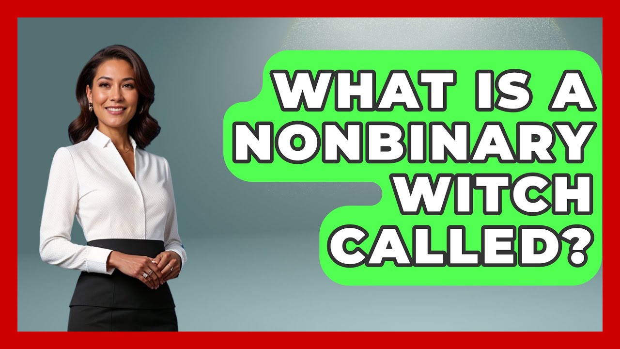 What Is A Nonbinary Witch Called? - Gender Equality Network