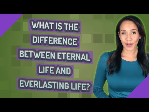 What is the difference between eternal life and everlasting life?