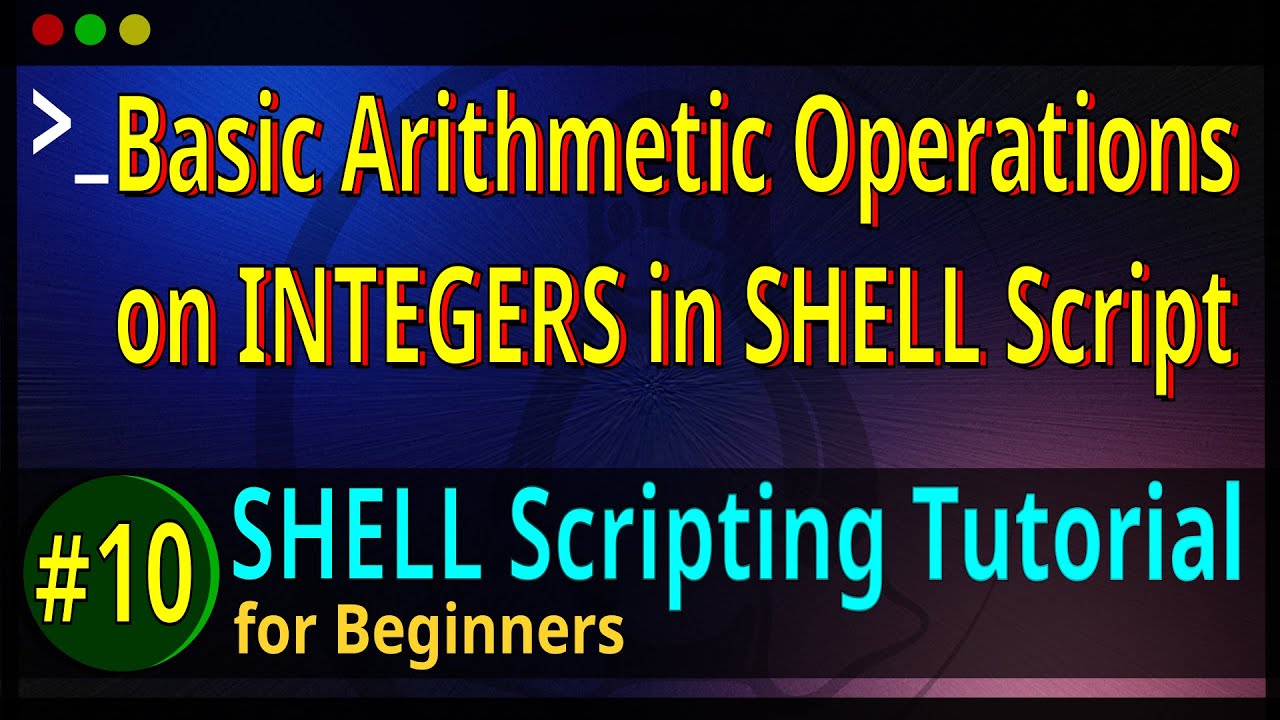 10 | Basic Arithmetic Operations on INTEGERS in BASH SHELL Script