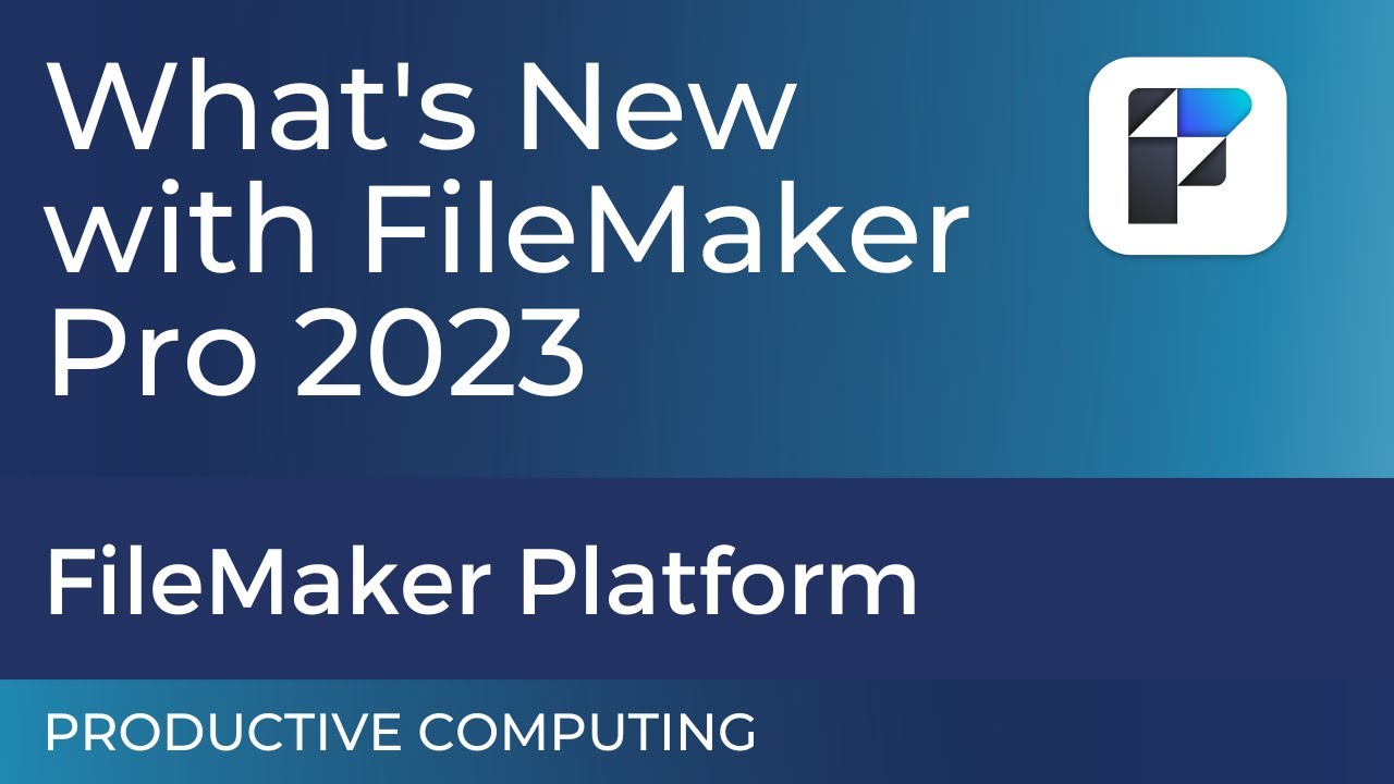 Introducing Claris FileMaker Pro 2023  New Features - What You Need To Know