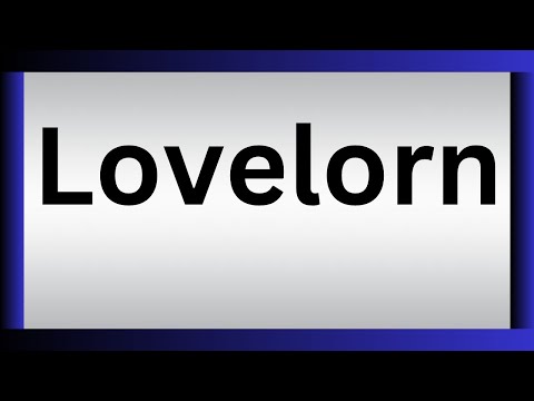 How To Pronounce Lovelorn | What Is The Meaning Of Lovelorn