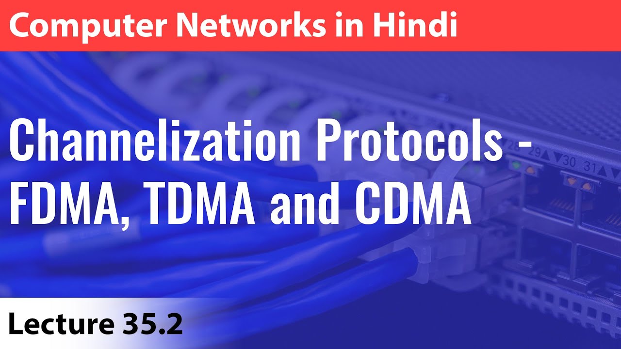 Lecture 35.2: Channelization Protocols - FDMA TDMA and CDMA | Computer Networks