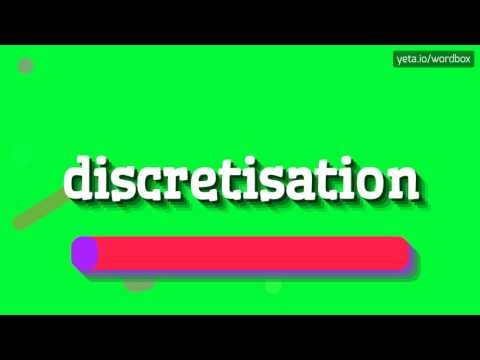 DISCRETISATION - HOW TO PRONOUNCE IT!?