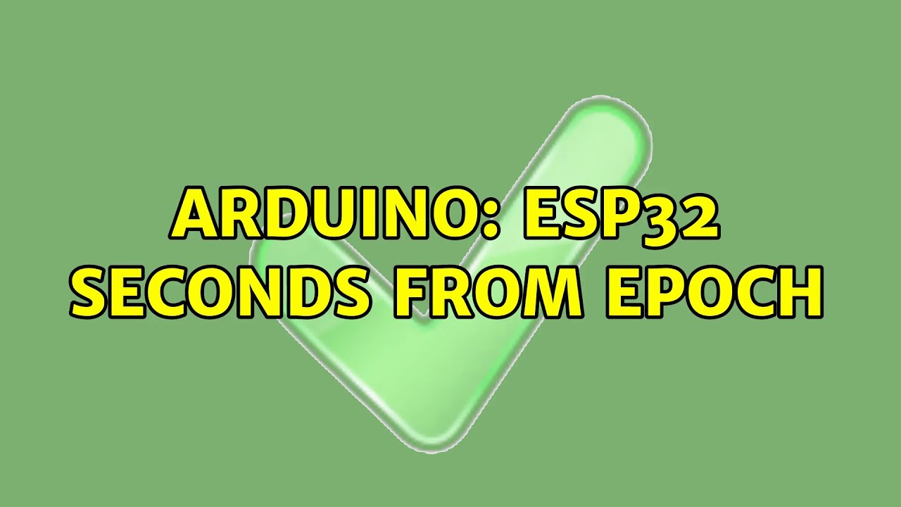 Arduino: ESP32 seconds from epoch