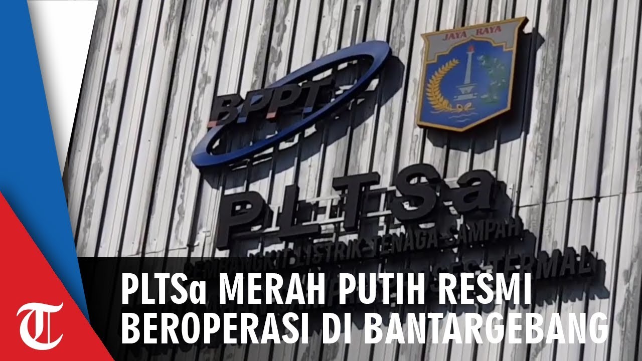 Perdana, BPPT Resmi Operasikan PLTSa Merah Putih di TPST Bantargebang ...