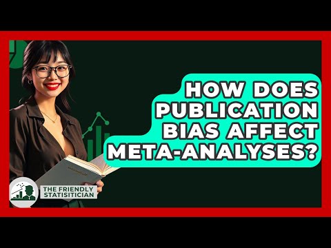How Does Publication Bias Affect Meta-analyses? - The Friendly Statistician
