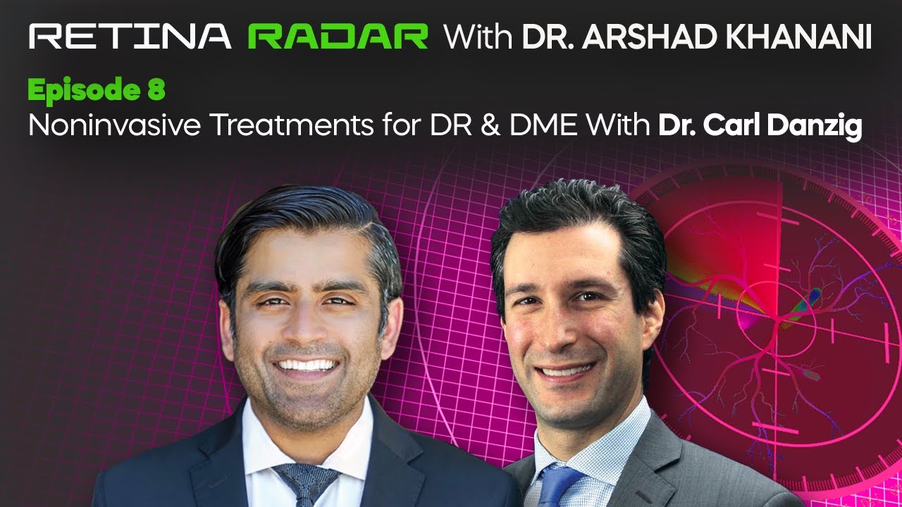 S2E8: The Retina Radar With Dr. Khanani: Noninvasive Treatments for DR and DME With Dr. Danzig