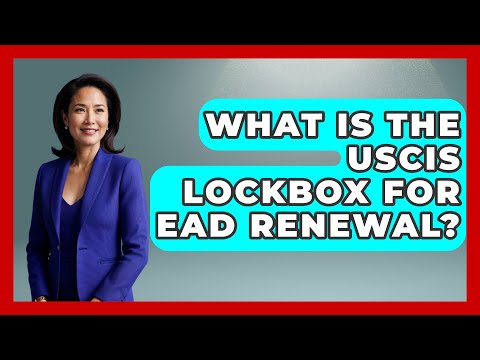 What Is The USCIS Lockbox For EAD Renewal? - US Citizenship Immigration Guide