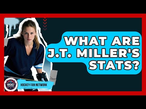 What Are J.T. Miller's Stats? - Hockey Fan Network