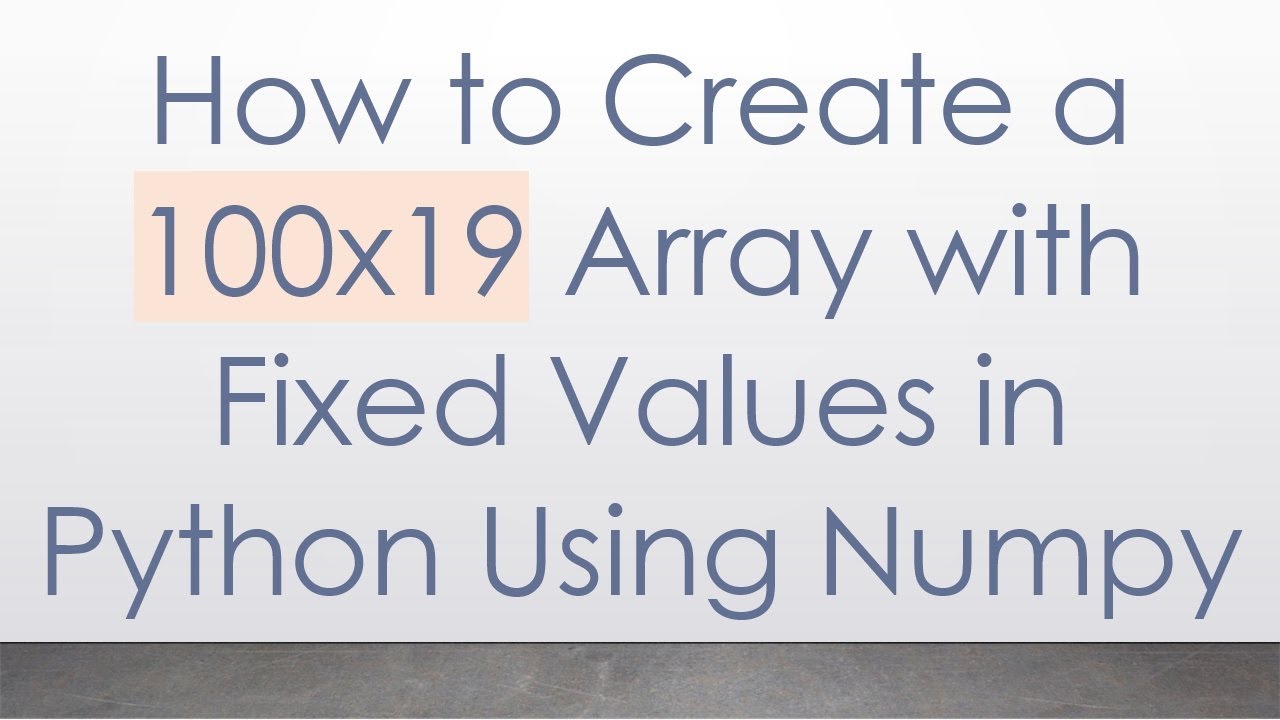 How to Create a 100x19 Array with Fixed Values in Python Using Numpy