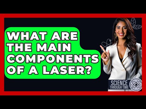 What Are The Main Components Of A Laser? - Science Through Time