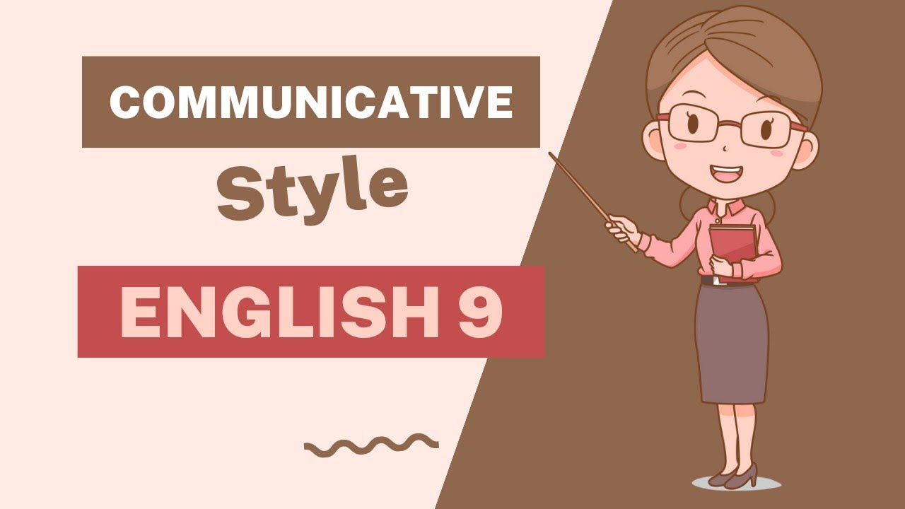 ENGLISH 9- COMMUNICATIVE STYLES