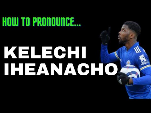 How to pronounce KELECHI IHEANACHO