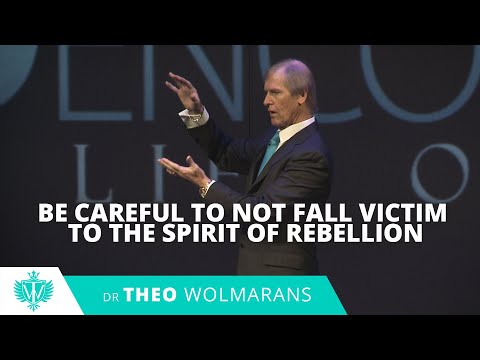 BE CAREFUL TO NOT FALL VICTIM TO THE SPIRIT OF REBELLION | Theo Wolmarans