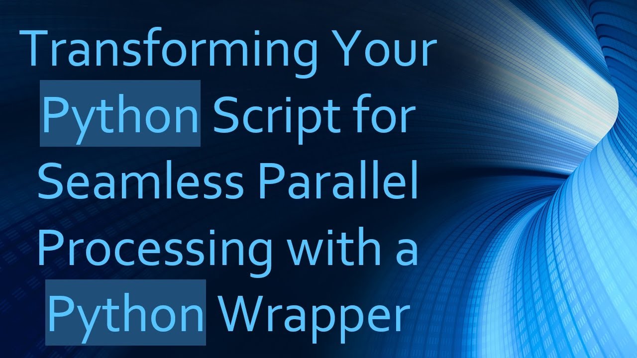 Transforming Your Python Script for Seamless Parallel Processing with a Python Wrapper
