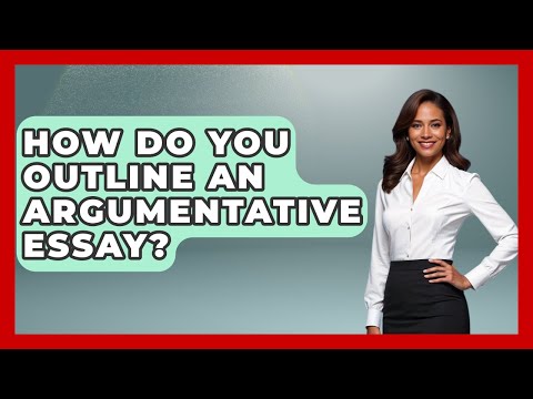 How Do You Outline An Argumentative Essay? - High School Toolkit