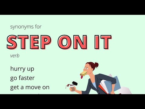 Synonyms in English For Step On it, hurry up, go faster, get a move on, get a wiggle on, shake a leg