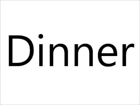 How to Pronounce Dinner