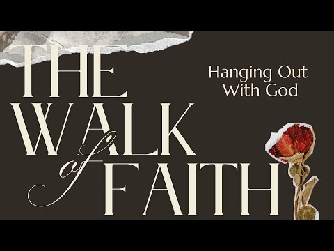 Bible Biography - The Walk of Faith - Hanging Out With God