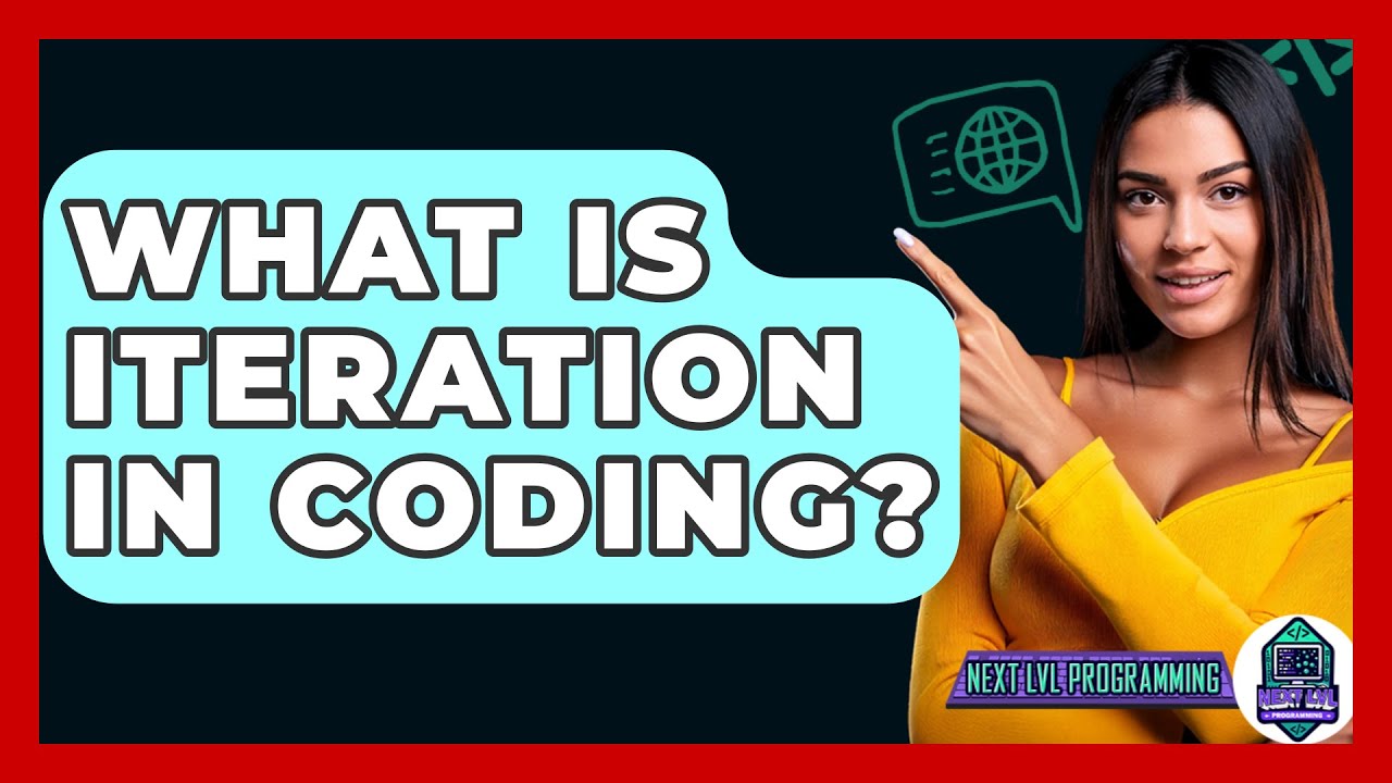 What Is Iteration In Coding? - Next LVL Programming