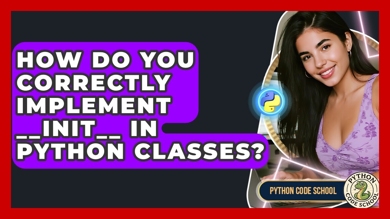 How Do You Correctly Implement __init__ In Python Classes? - Python Code School