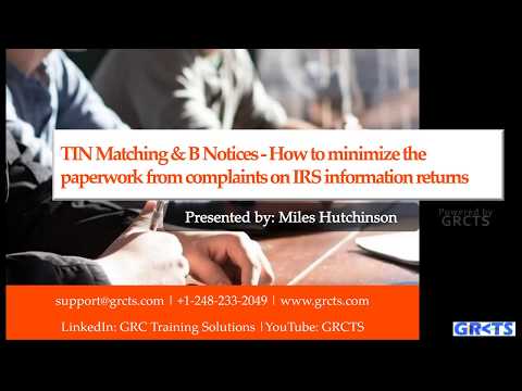 TIN Matching & B Notices - How to minimize the paperwork from complaints on IRS information returns