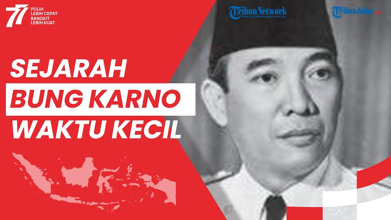 Sejarah Singkat Sang Proklamator Ir Soekarno Sewaktu Masa Kecil, Ternyata Sempat Berganti Nama ...