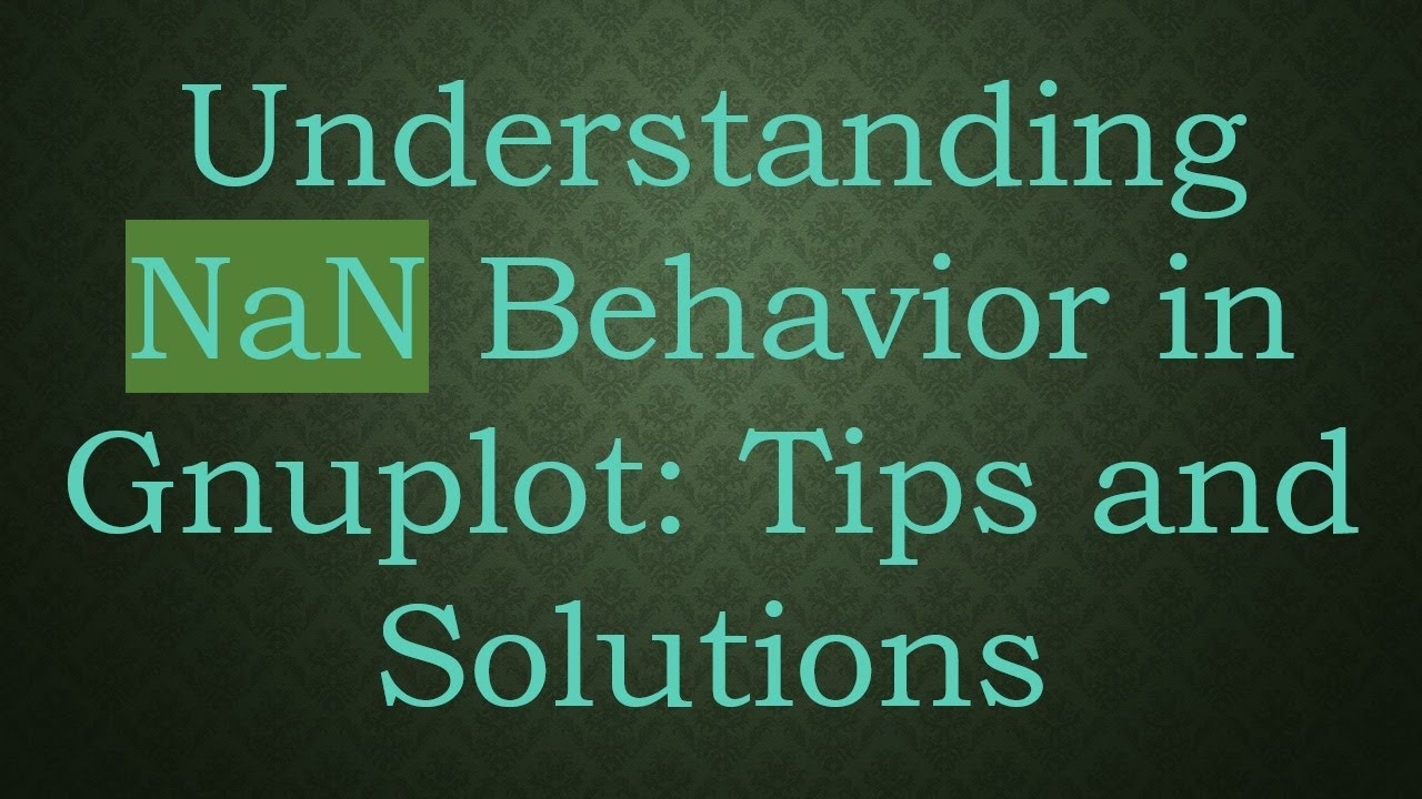 Understanding NaN Behavior in Gnuplot: Tips and Solutions