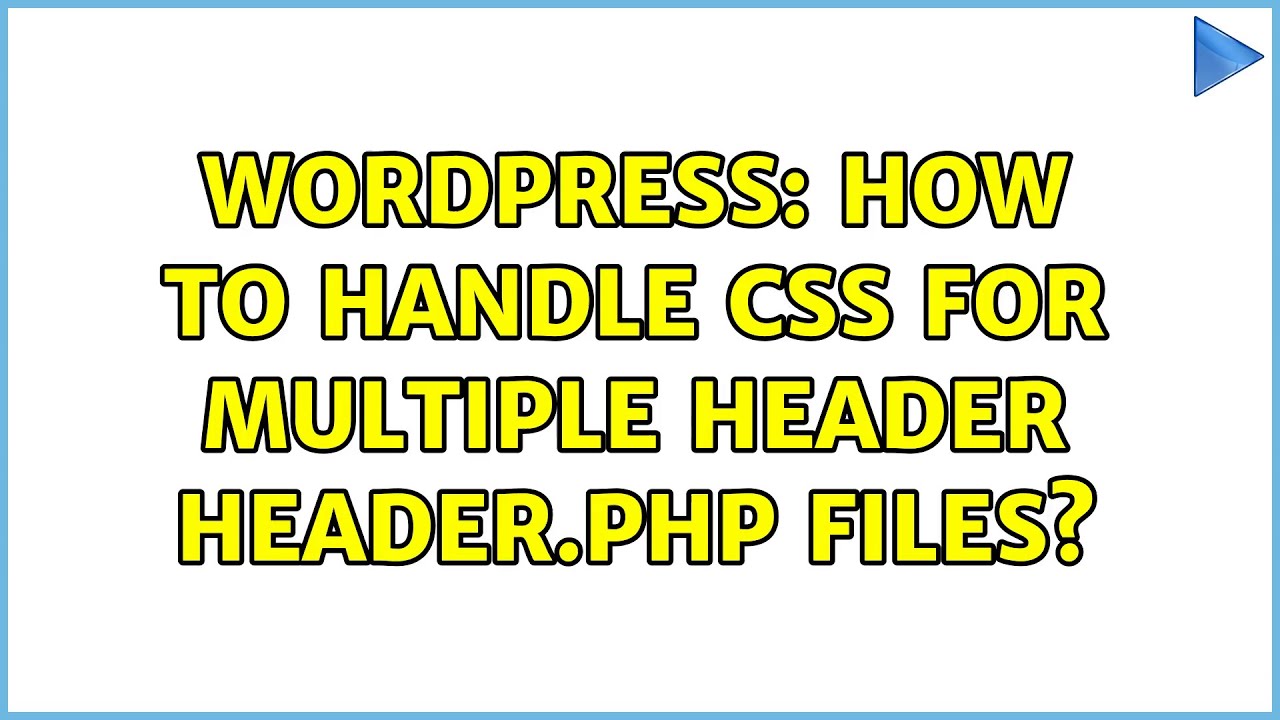 Wordpress: How to Handle CSS for Multiple Header header.php Files? (3 Solutions!!)