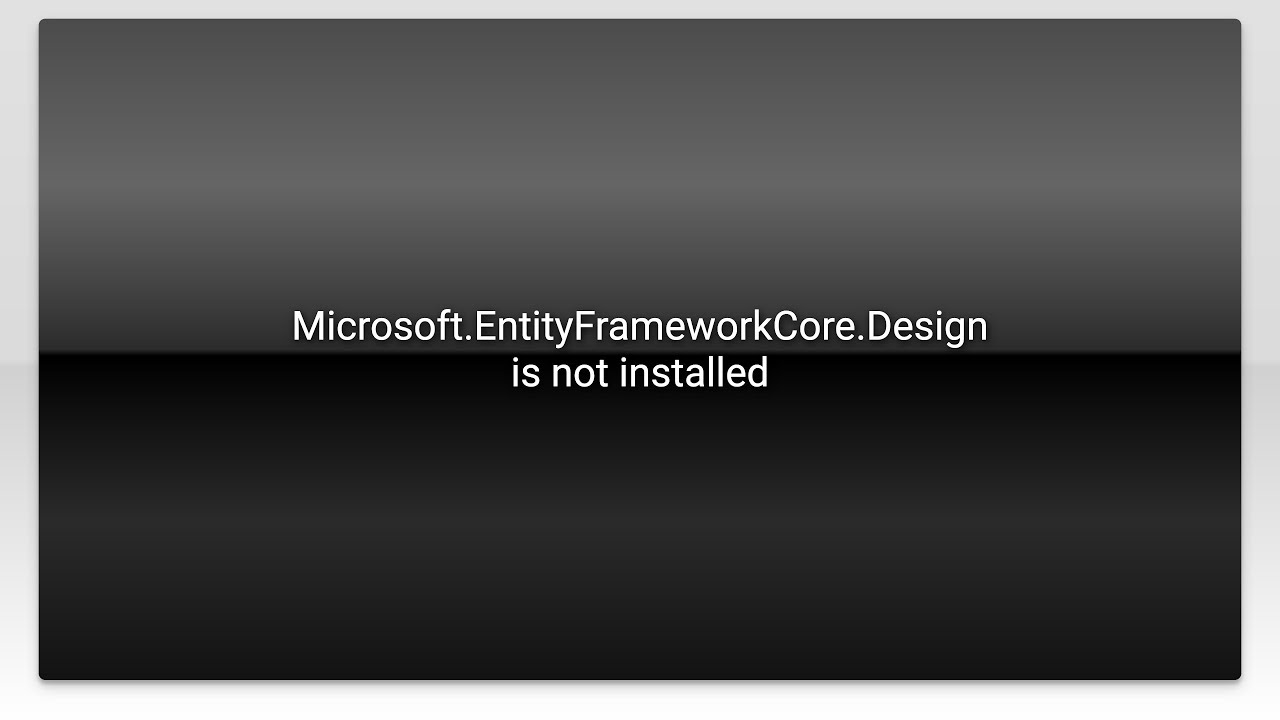 Microsoft.EntityFrameworkCore.Design is not installed